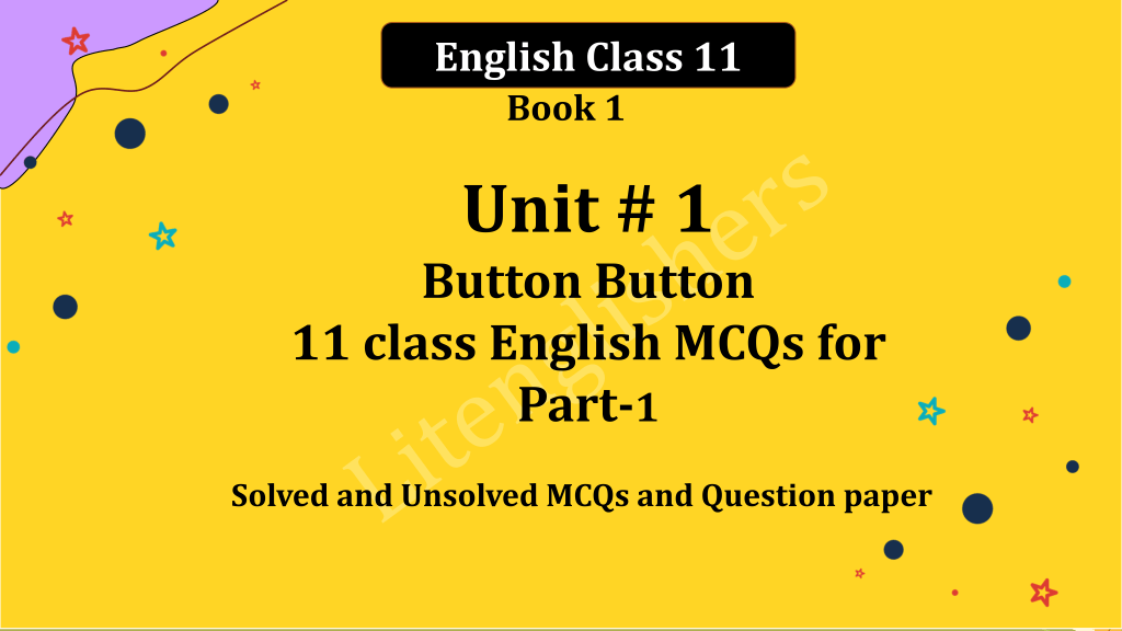 Litenglishers - Button Button MCQs for 11th class-chapter 1 English